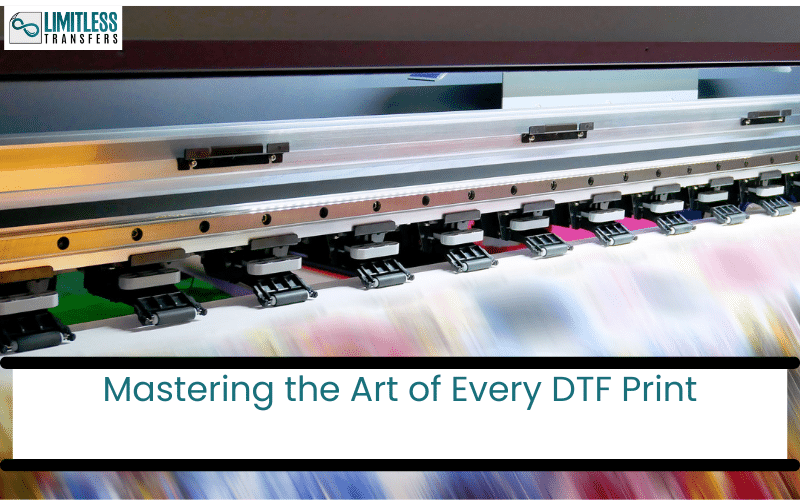 Mastering the Art of Every DTF Print - Limitless Transfers